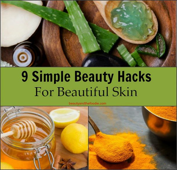 9 Simple Beauty Hacks For Beautiful Skin - Beauty and the Foodie